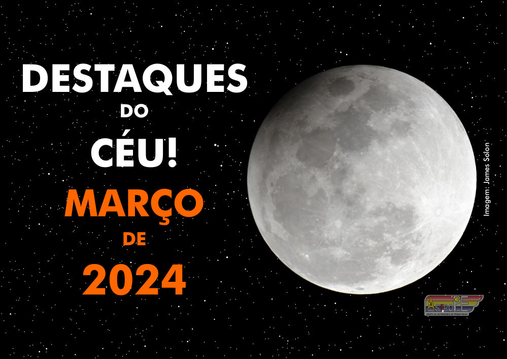 Destaques do Céu! – Março de 2024 – Conheça e Descubra o Céu!